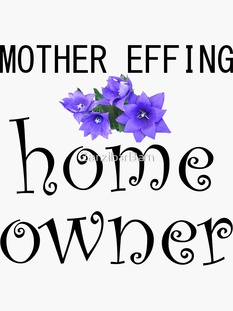 "Mother Effing Homeowner" Sticker by ZanzibarBarn | Redbubble