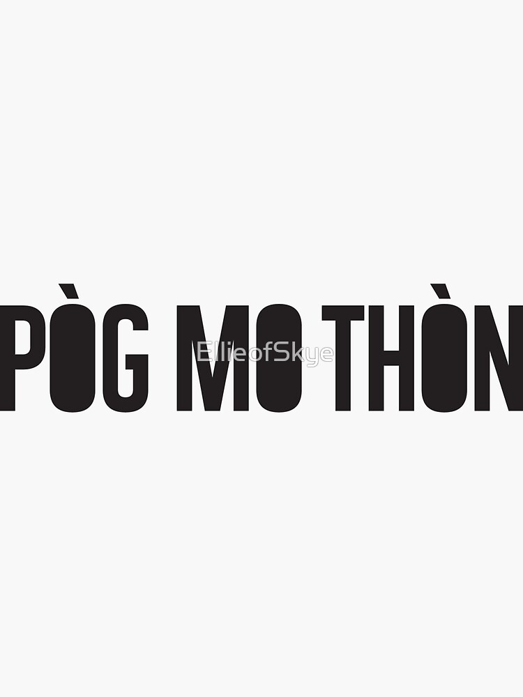 "Pog mo Thon" Sticker for Sale by EllieofSkye | Redbubble