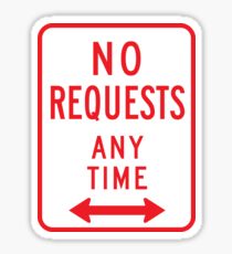 No Requests Stickers | Redbubble