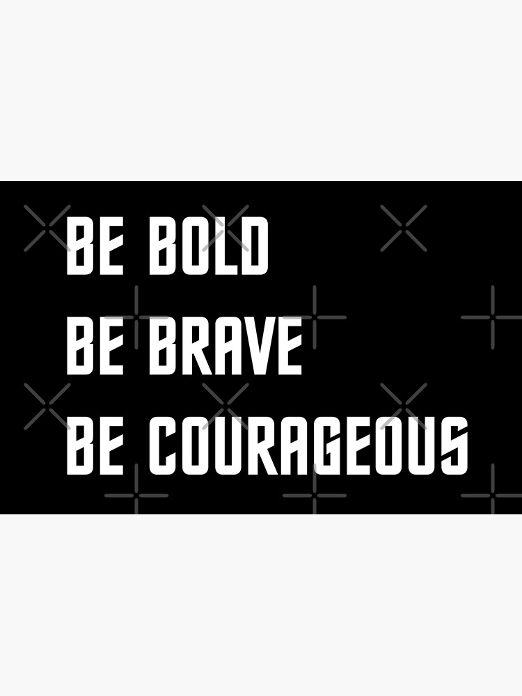 "Be bold, Be Brave, Be Courageous (OG)" Poster by KingPagla | Redbubble