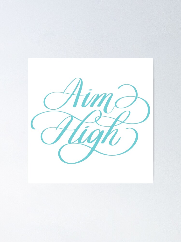 "Aim High- Modern Calligraphy Hand Lettering Designs" Poster for Sale ...