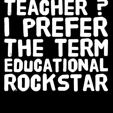 "Teacher ? I prefer the term educational rockstar - teacher gift ...