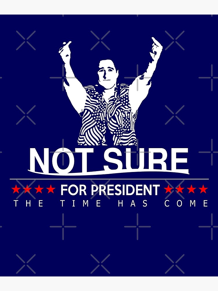 "Not Sure - For president - idiocracy" Poster for Sale by KelsoBob ...