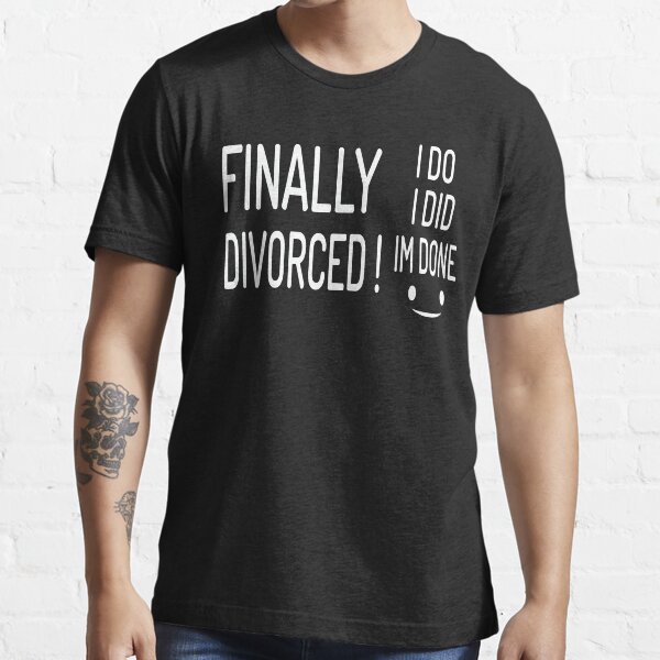 "Finally Divorced ! I Do I Did IM Done" T-shirt for Sale by T-Shirto ...