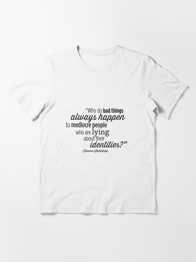 "Eleanor Shellstrop Quote: Why Do Bad Things Happen" T-shirt by shminoa ...