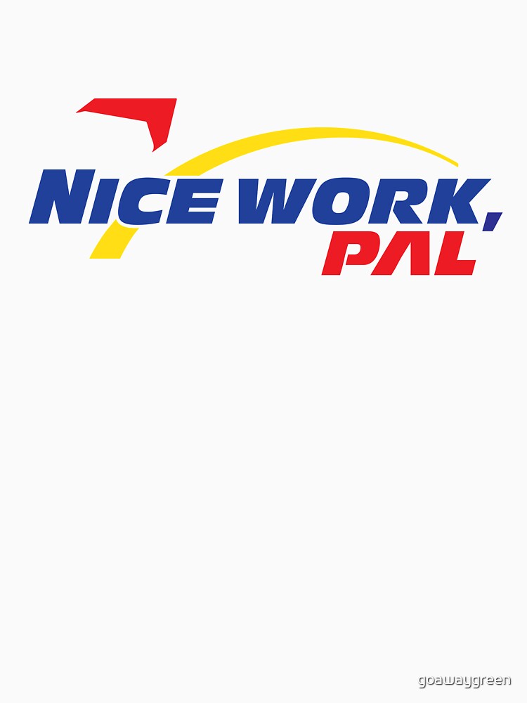 "Nice Work, Pal" Essential T-Shirt for Sale by goawaygreen | Redbubble