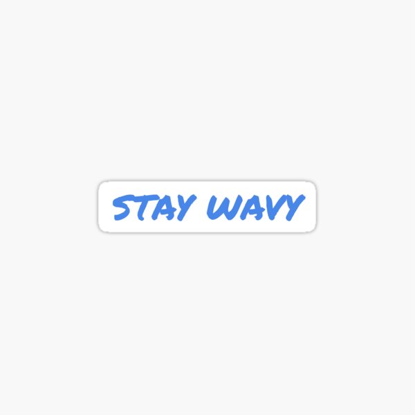 Stay Wavy Stickers | Redbubble