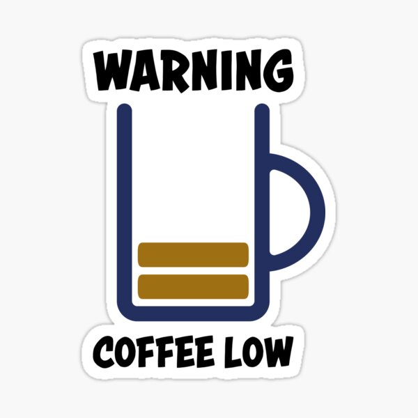 "Attention! Coffee low - Coffee low. Need refill." Sticker by ...