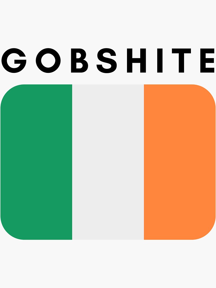 "Don't be a GOBSHITE. " Sticker for Sale by bencook2 | Redbubble