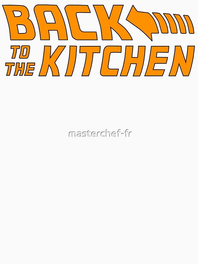 "Back to the kitchen" T-shirt by masterchef-fr | Redbubble
