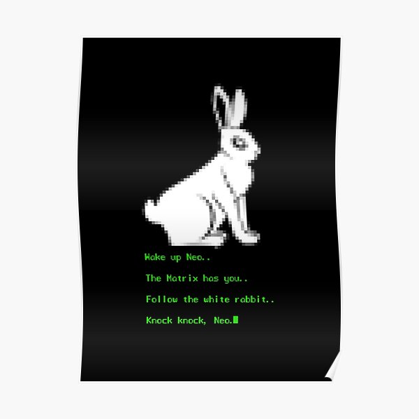 "Wake up Neo, Follow the White Rabbit" Poster by McPod | Redbubble