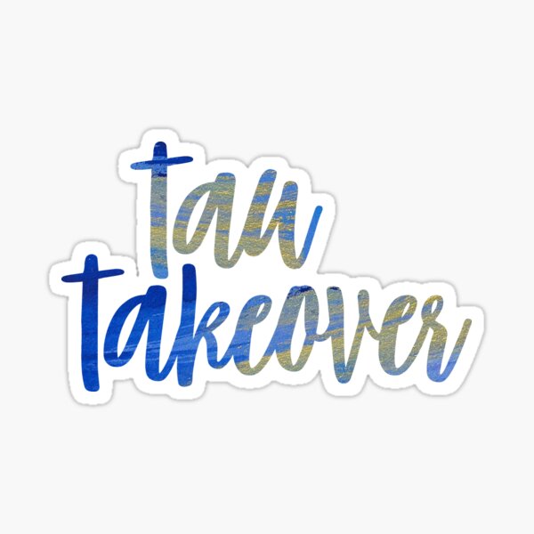 "TAU TAKEOVER" Sticker for Sale by christikdesigns | Redbubble