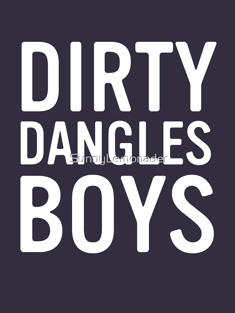 "Dirty Dangles Boys" T-shirt for Sale by SunnyLemonader | Redbubble ...