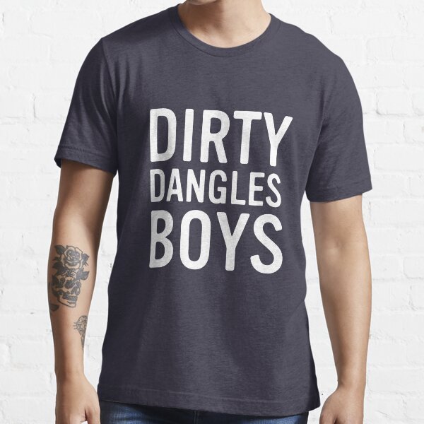 "Dirty Dangles Boys" T-shirt for Sale by SunnyLemonader | Redbubble ...