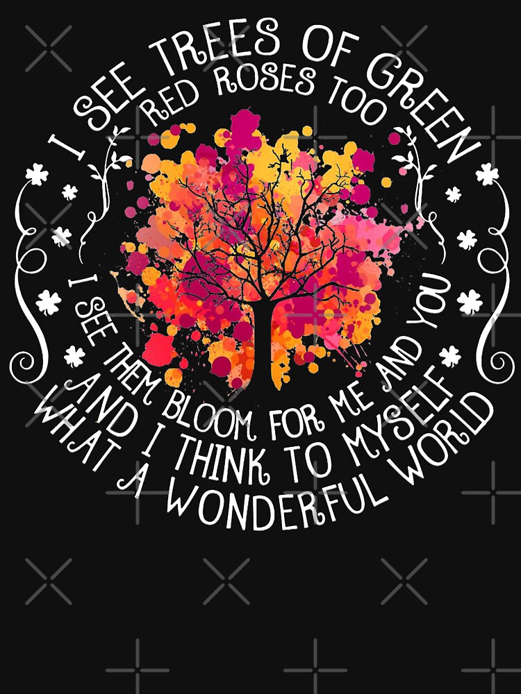 "I See Trees Of Green Red Roses Too" T-shirt for Sale by alsamai ...