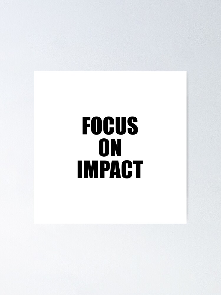 "Focus on Impact" Poster by jumpercat | Redbubble