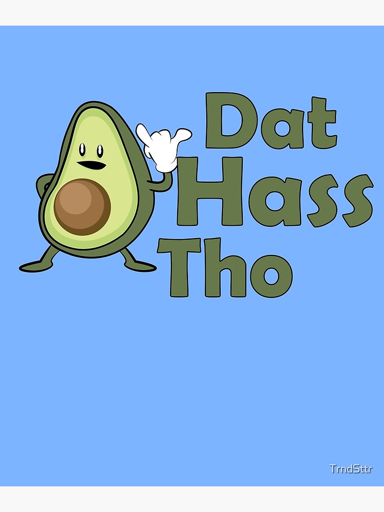 "Funny Avocado Dat Hass Tho" Poster for Sale by TrndSttr | Redbubble