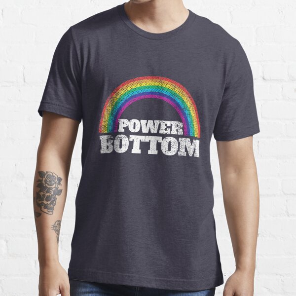 Power Bottom Gay Pride Lgbtq Rainbow Celebration T Shirt For Sale By