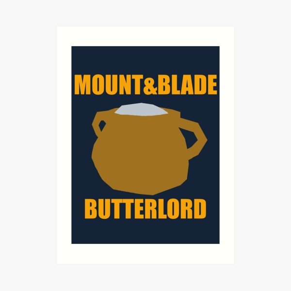 "Mount&Blade Bannerlord - More Like Mount&Blade Butterlord" Art Print ...