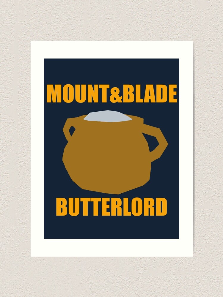 "Mount&Blade Bannerlord - More Like Mount&Blade Butterlord" Art Print ...