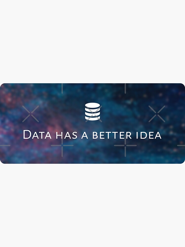 "data has a better idea" Sticker for Sale by FunnyGrief | Redbubble