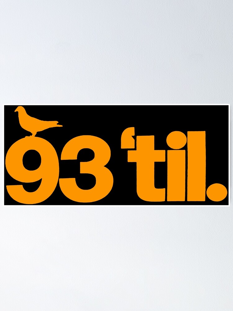 "93 til infinity" Poster for Sale by StrictlyDesigns | Redbubble