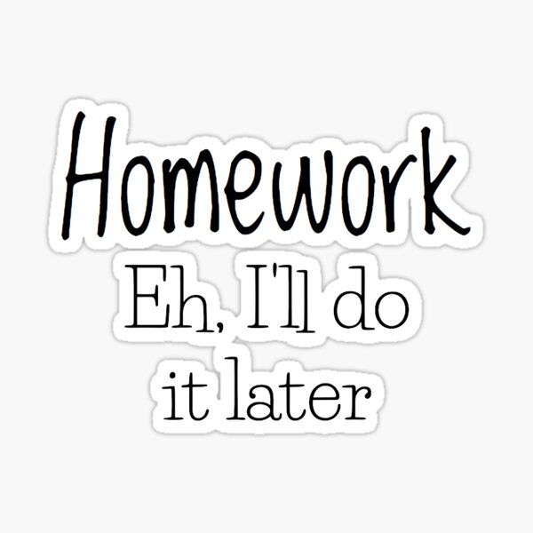 Homework Stickers | Redbubble
