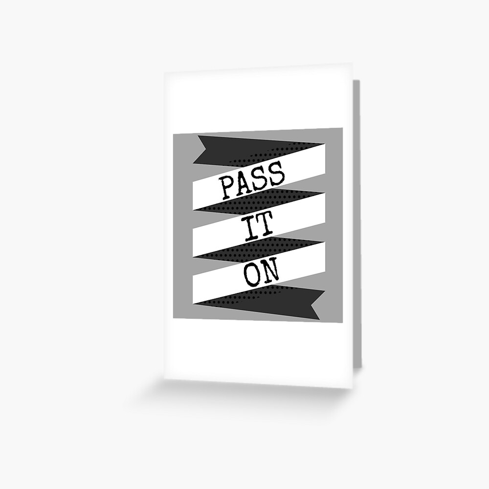 "PASS IT ON" Greeting Card for Sale by herizon | Redbubble