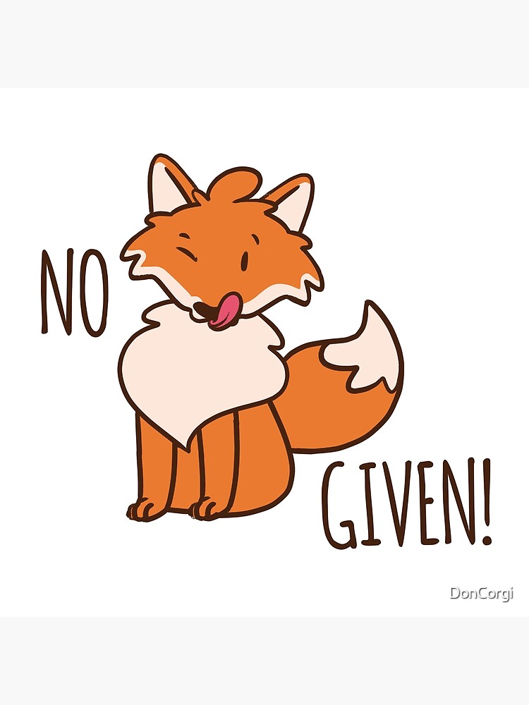 "No Fox Given!" Poster for Sale by DonCorgi | Redbubble