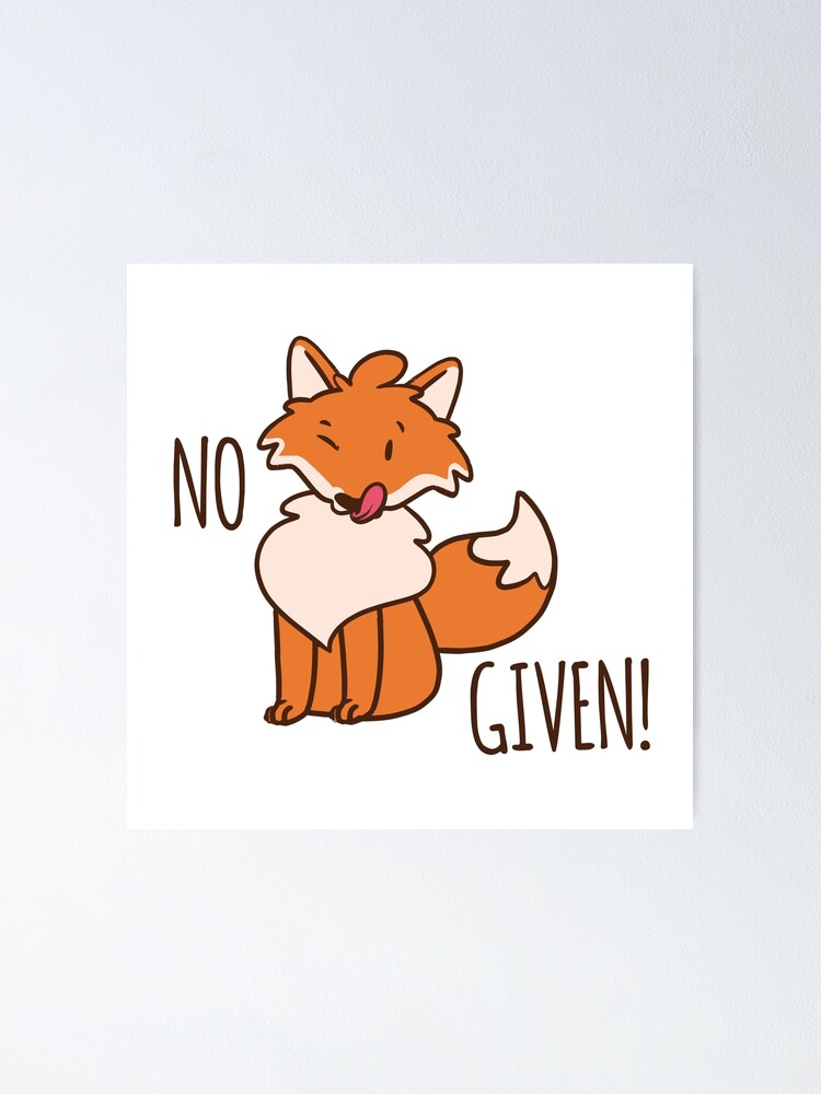 "No Fox Given!" Poster for Sale by DonCorgi | Redbubble
