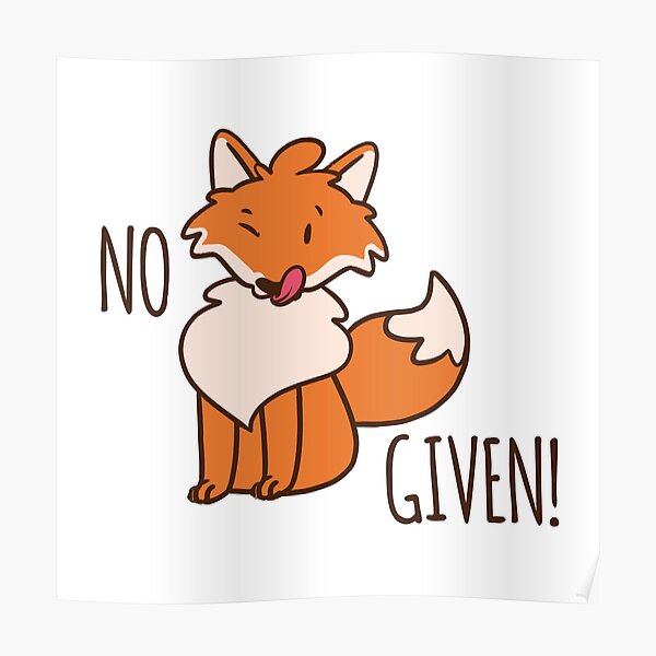 "No Fox Given!" Poster for Sale by DonCorgi | Redbubble