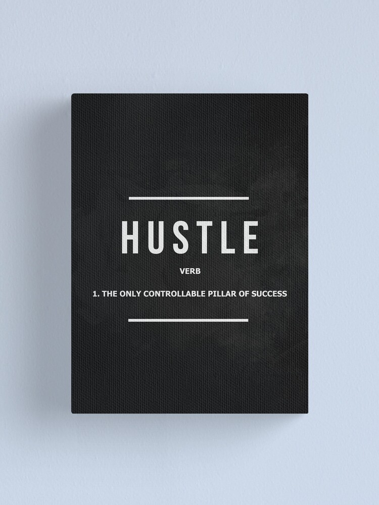 "The Only Controllable Pillar Of Success Hustle Verb" Canvas Print for ...