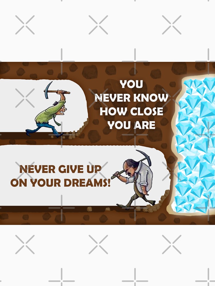 "Never Give Up On Your Dreams Digging for Diamonds" T-shirt by ...