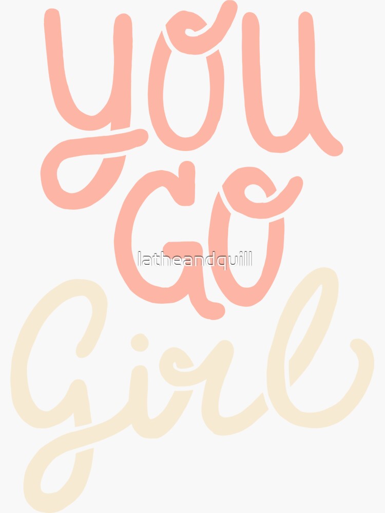 "You Go Girl" Sticker for Sale by latheandquill | Redbubble