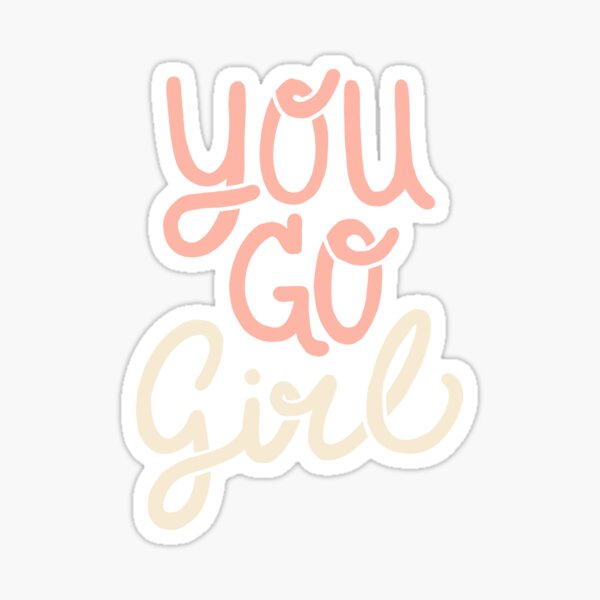 "You Go Girl" Sticker for Sale by latheandquill | Redbubble