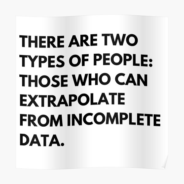 Those Who Can Extrapolate From Incomplete Data Posters Redbubble