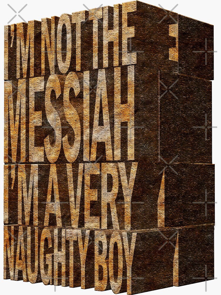 "I'm Not The Messiah I'm a Very Naughty Boy..." Sticker for Sale by ...
