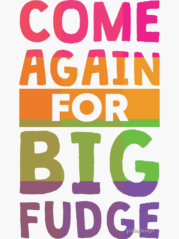 "Come Again for Big Fudge" Sticker for Sale by polliadesign | Redbubble