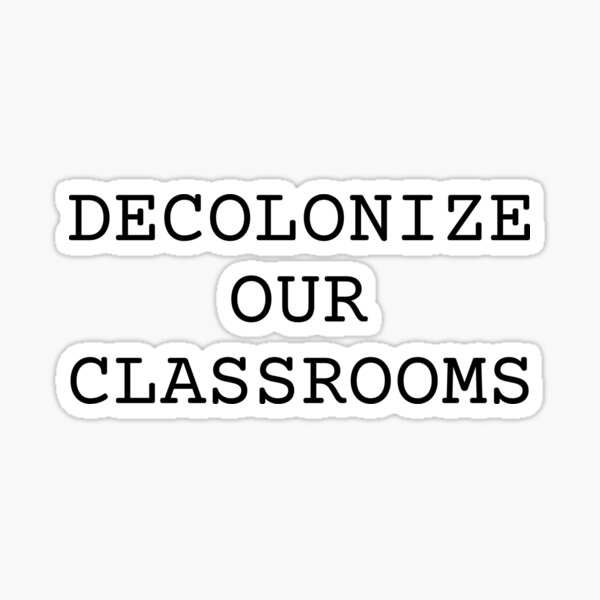 "Decolonize our Classrooms" Sticker for Sale by zoeld | Redbubble