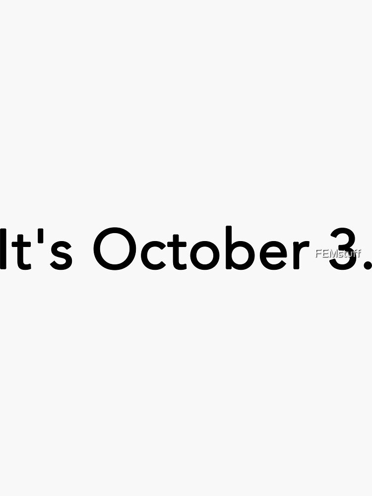 "It's October 3" Sticker for Sale by FEMstuff | Redbubble