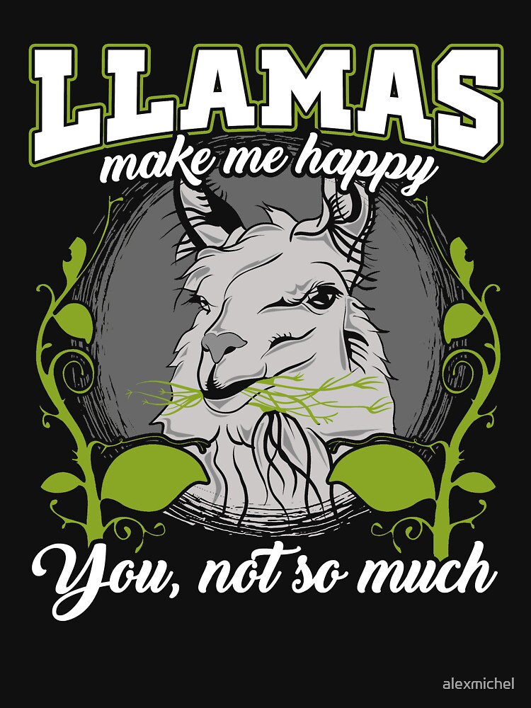 "LLamas make me happy you, not so much - llamas lover" T-shirt by ...
