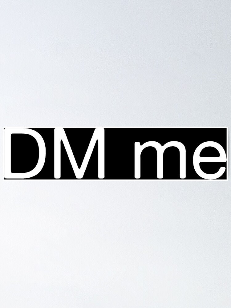"DM me: Direct Message Me - black" Poster by topower | Redbubble