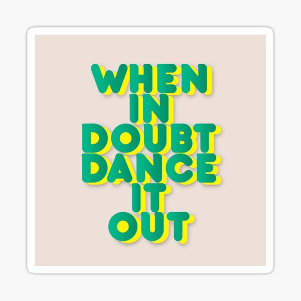 "When in doubt dance it out - typography no2" Sticker for Sale by ...