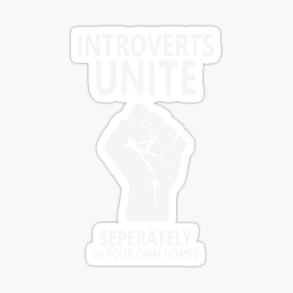 "Introverts Unite Separately In Your Own Homes" Sticker for Sale by ...