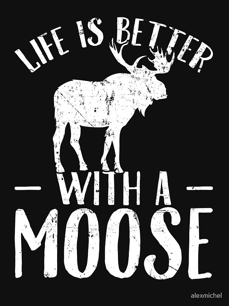 "Life is better with a moose - Moose Lover" T-shirt for Sale by ...