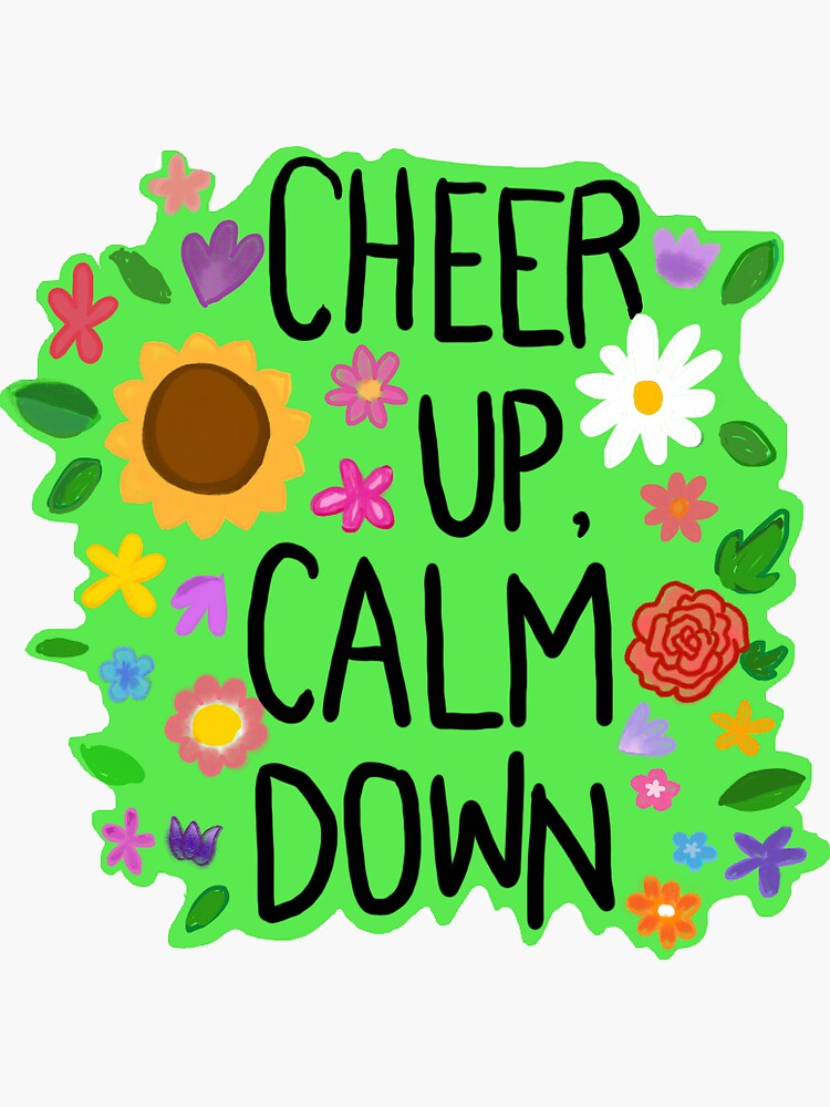 "cheer up, calm down" Sticker by natartica | Redbubble