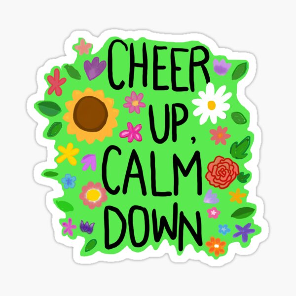 "cheer up, calm down" Sticker by natartica | Redbubble