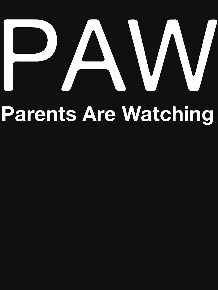 "PAW: Parents Are Watching - black" T-shirt for Sale by topower ...