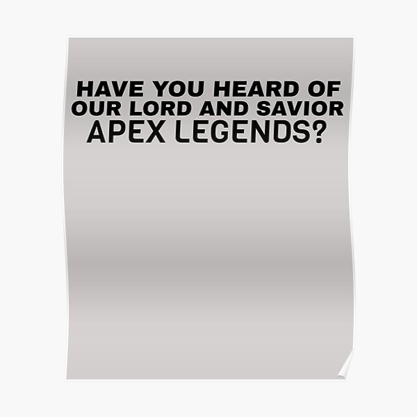 "Have You Heard Of Our Lord and Savior Apex Legends?" Poster by ...