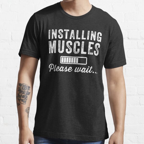 Installing Muscles Please Wait Funny Bodybuilder T Shirt For Sale
